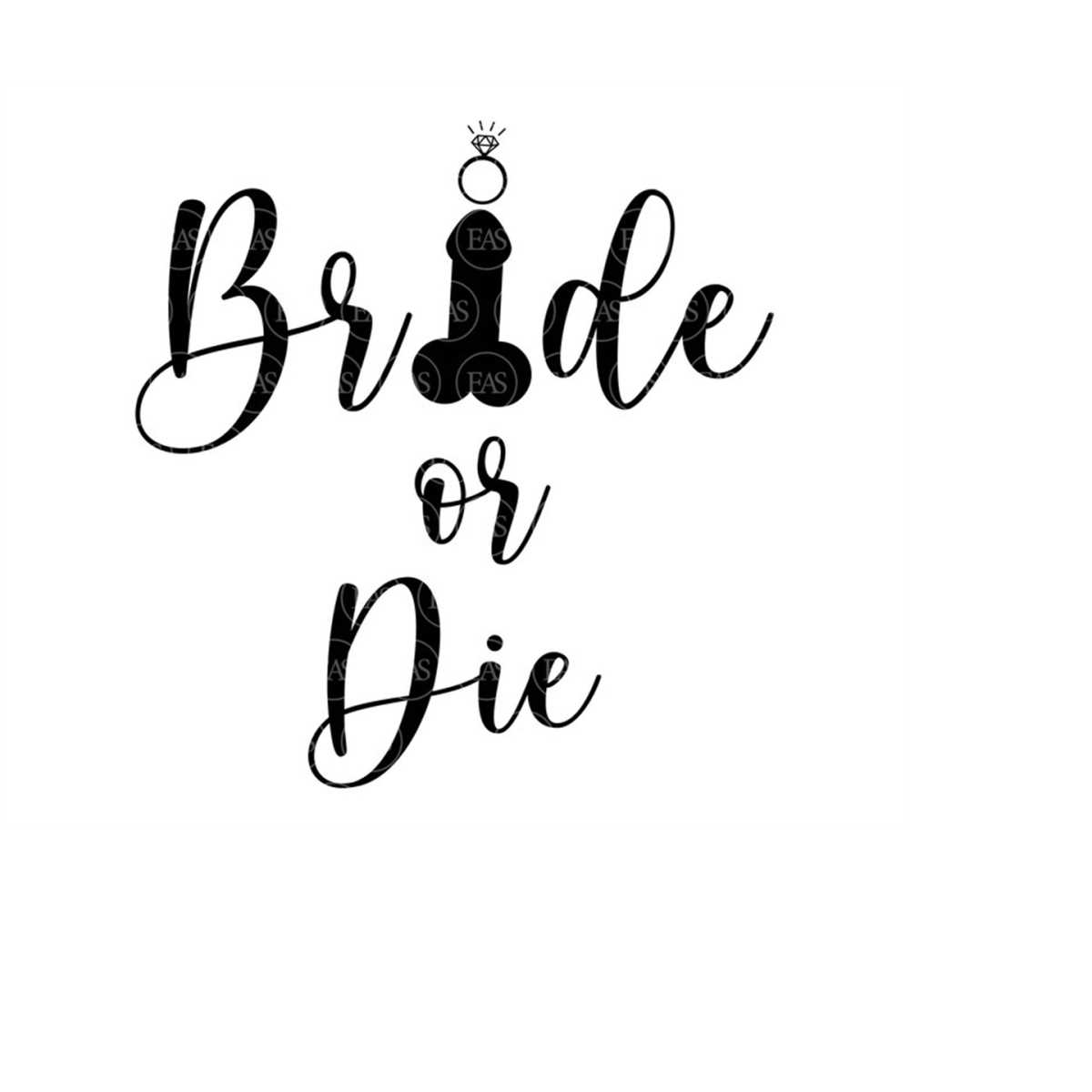 Bride or Die Svg, Penis Svg, Bridal Party Svg, Bridal Shower - Inspire ...