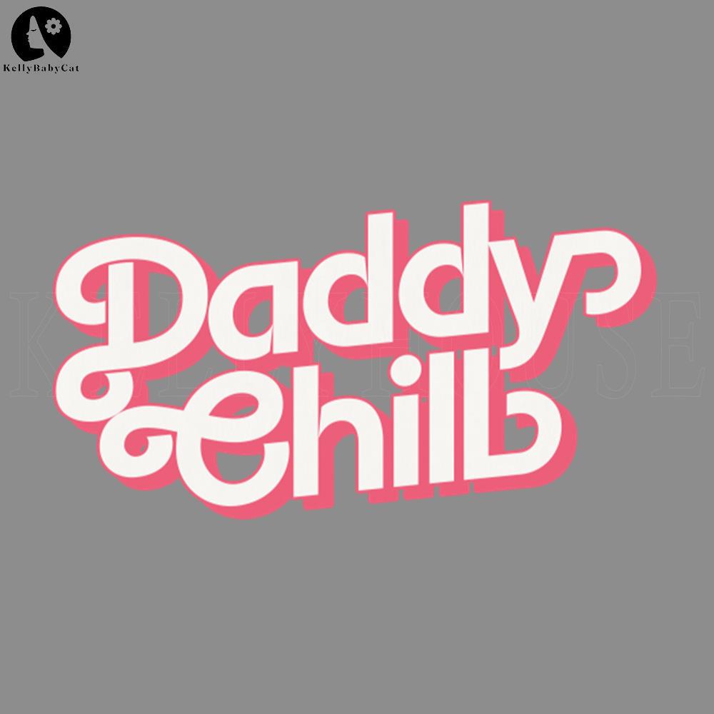 Daddy Chill PNG, Digital Download | Inspire Uplift