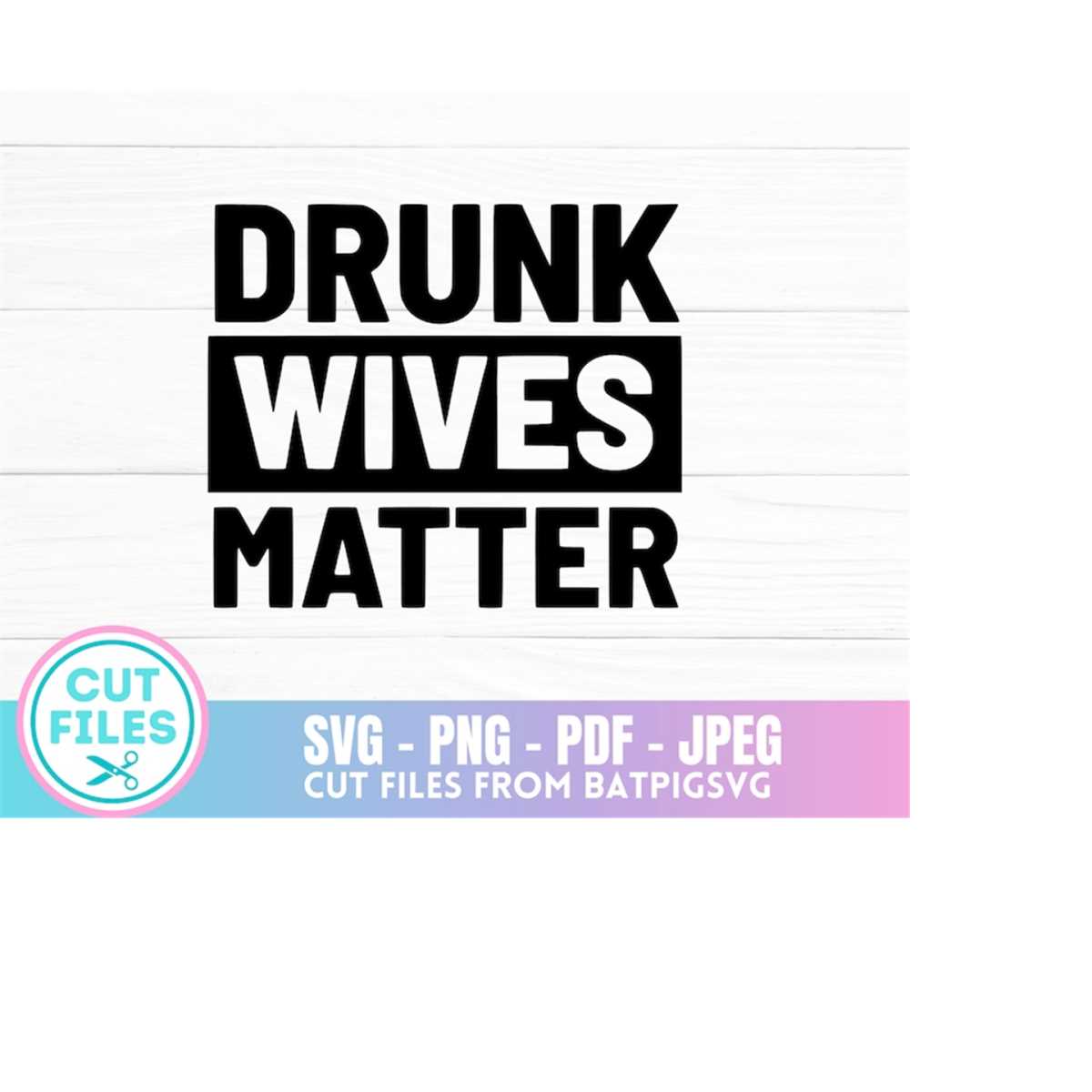 Drunk Wives Matter SVG, Drunk Wives, Wife, Bride, Drunk, Dri | Inspire ...