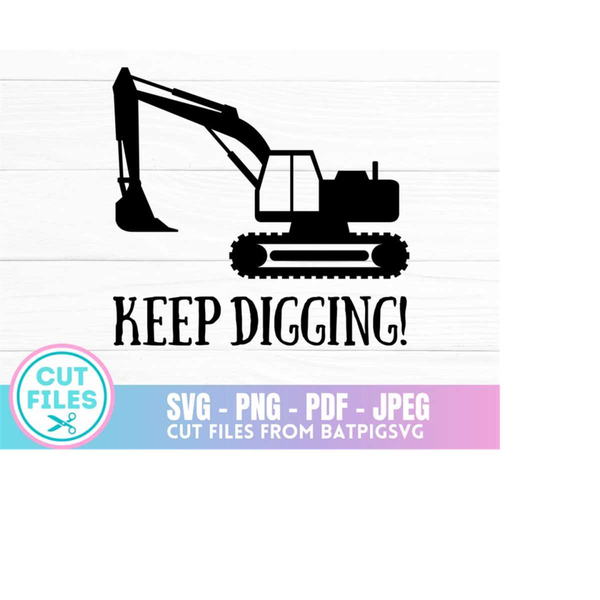 Keep Digging SVG, Keep Digging, Excavator, Excavation, Const - Inspire ...