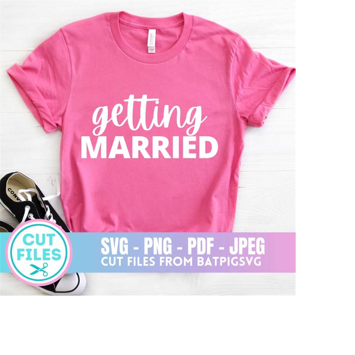 Getting Married SVG, Bachelorette Party SVG, Bridal Party Sv - Inspire ...