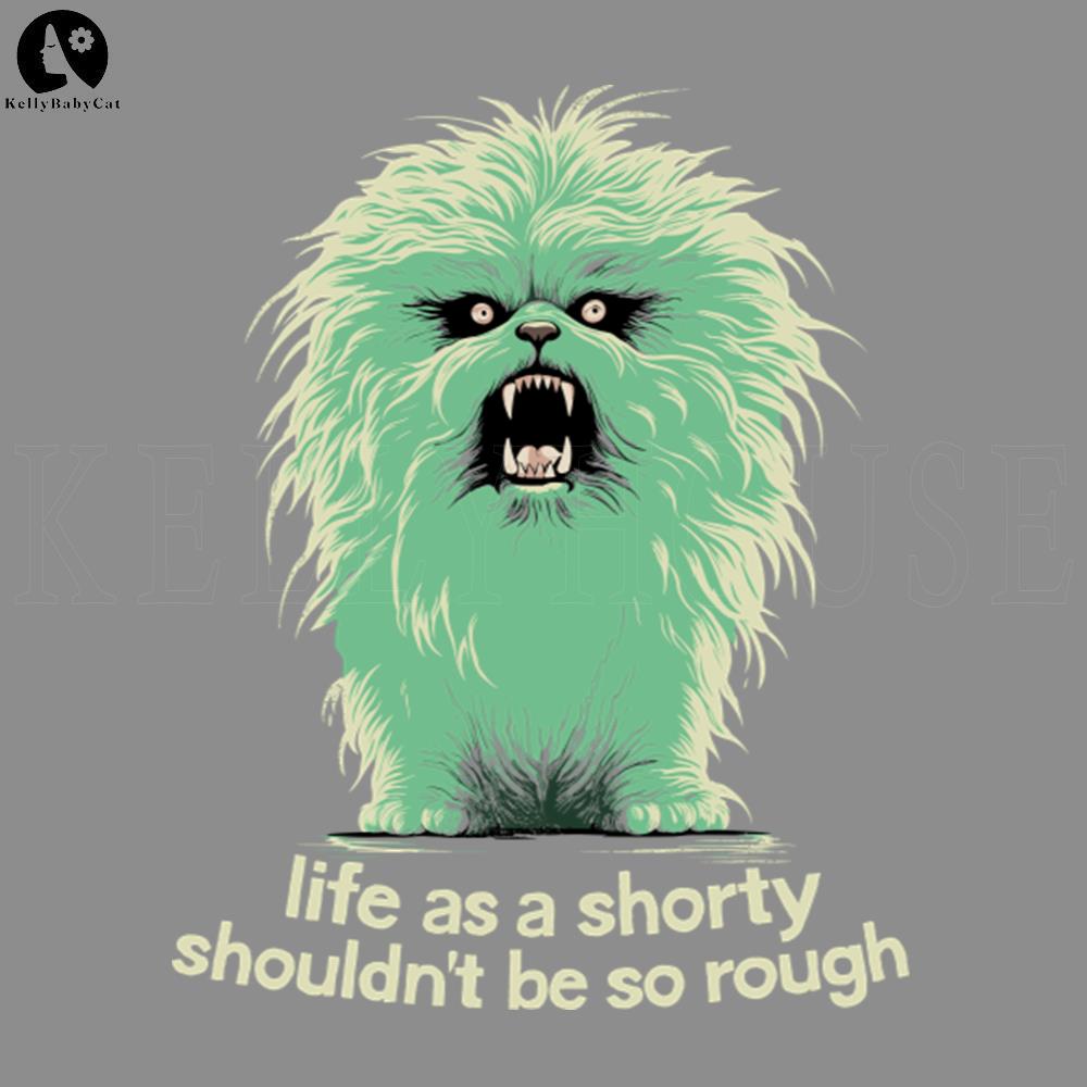 Life As A Shorty Shouldnt Be So Rough PNG, Digital Download | Inspire ...