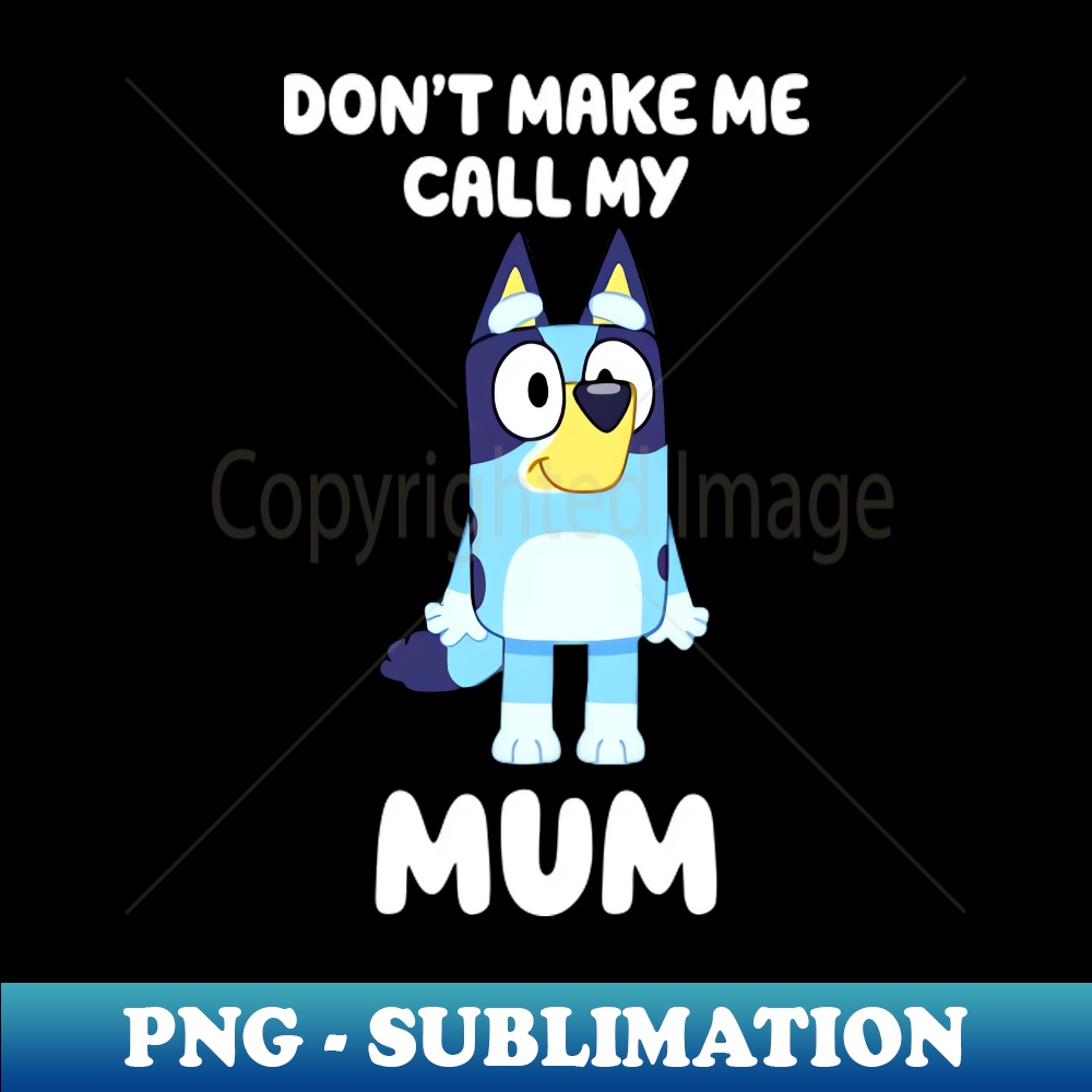 Bluey Dont Make Me Call My Mum Personalized Dad Dancing Birt | Inspire ...