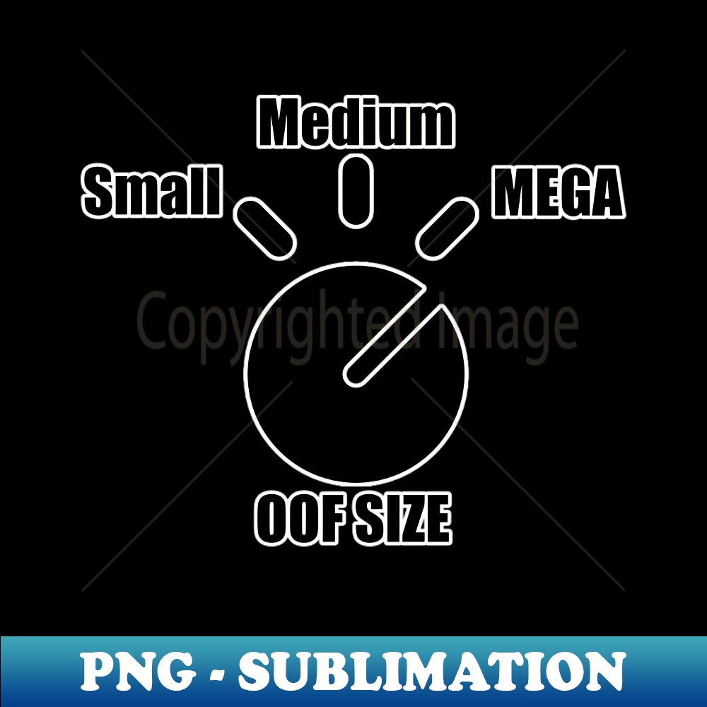 Oof Size - MEGA meme - Premium PNG Sublimation File - Boost | Inspire Uplift