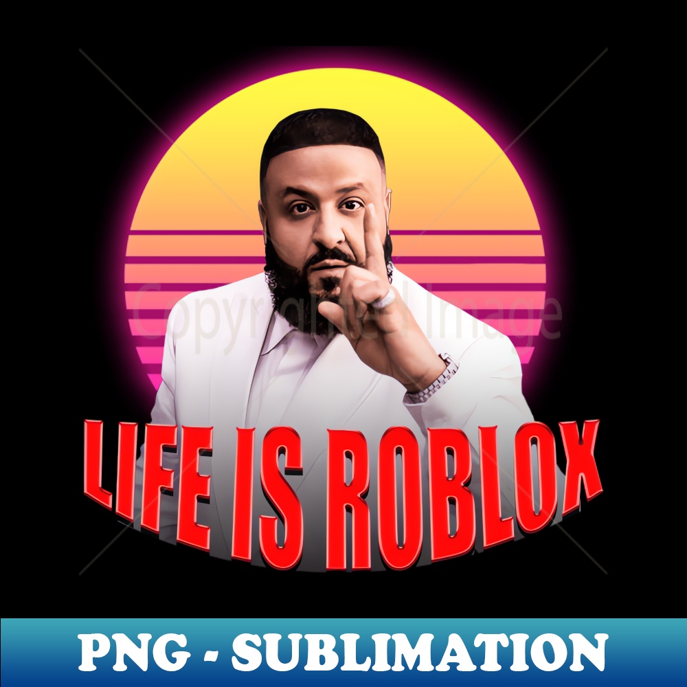 DJ Khaled Life is roblox - Unique Sublimation PNG Download - | Inspire ...