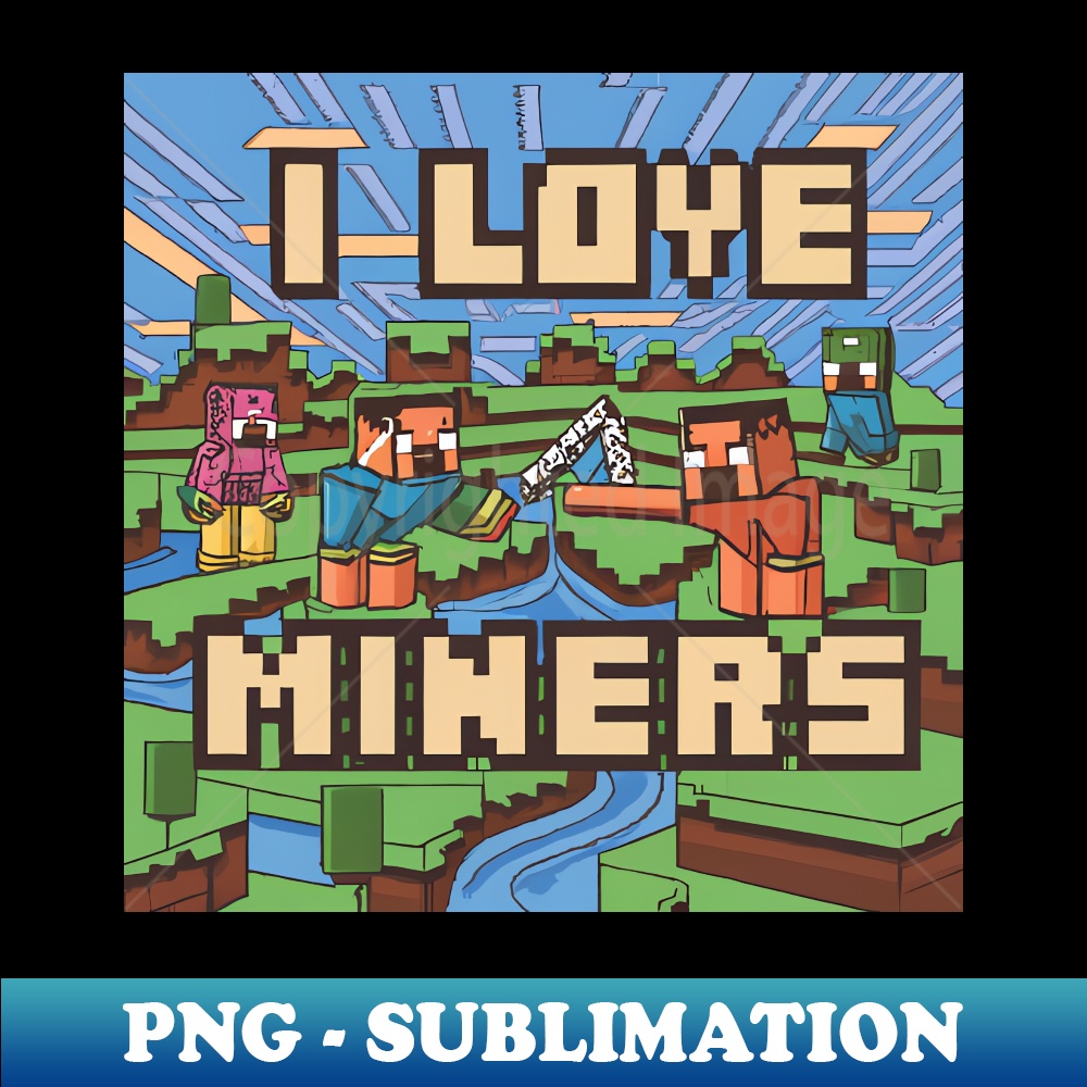 8-Bit - I Love Miners in Minecraft - Exclusive PNG Sublimati | Inspire ...