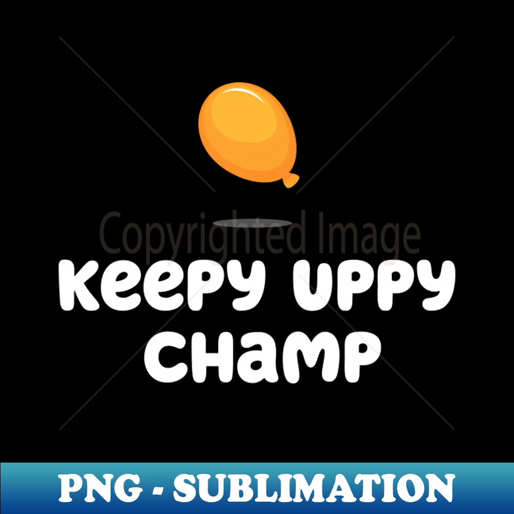 Keepy Uppy CHAMP - PNG Transparent Sublimation File - Transf | Inspire ...