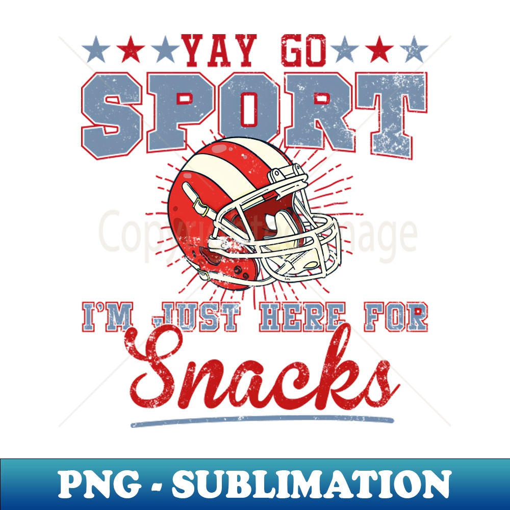Football Saying Yay Go Sports IM Just Here For Snacks - Eleg | Inspire ...