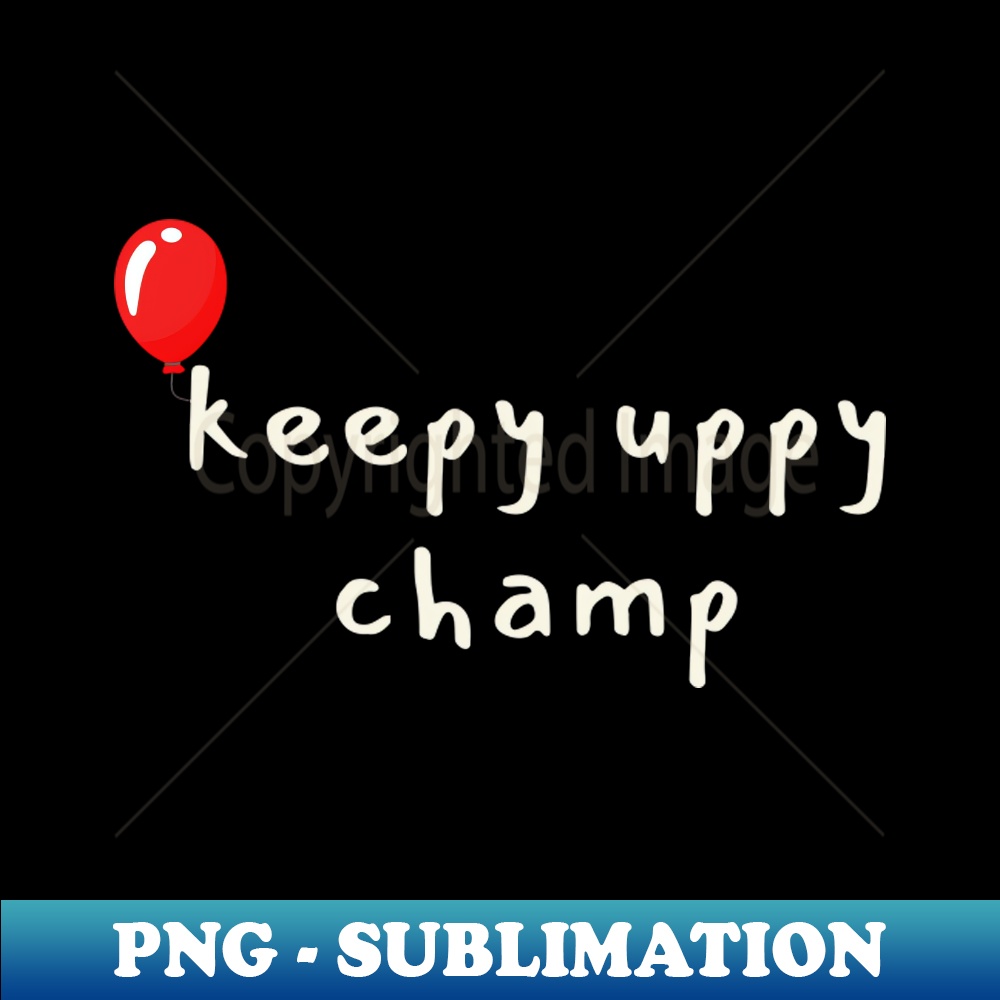 keepy uppy champ - Special Edition Sublimation PNG File - Vi | Inspire ...