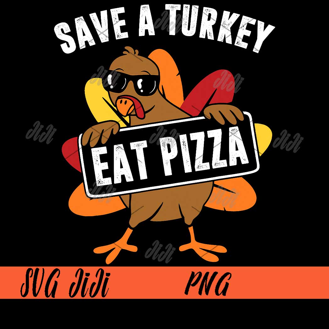 Save A Turkey Eat Pizza PNG, Thanksgiving Food PNG, Turkey P | Inspire ...