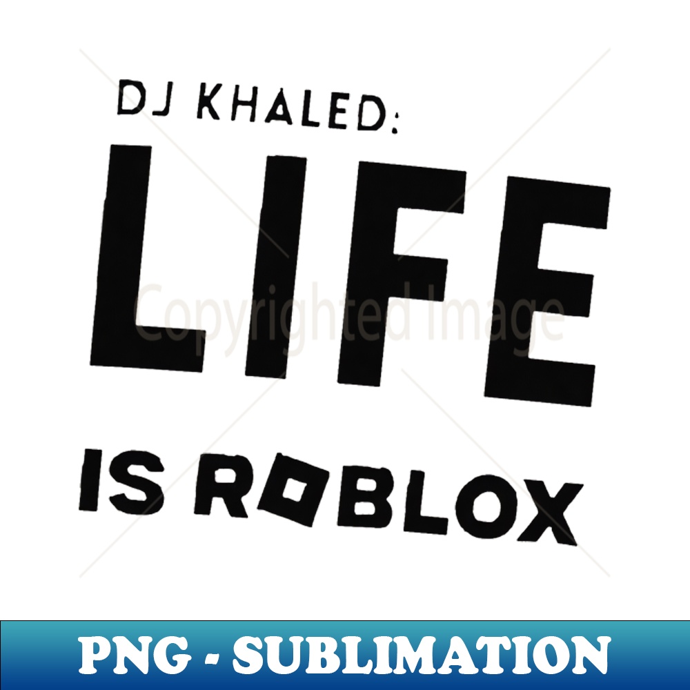 LIFE IS ROBLOX - Premium Sublimation Digital Download - Revo | Inspire ...