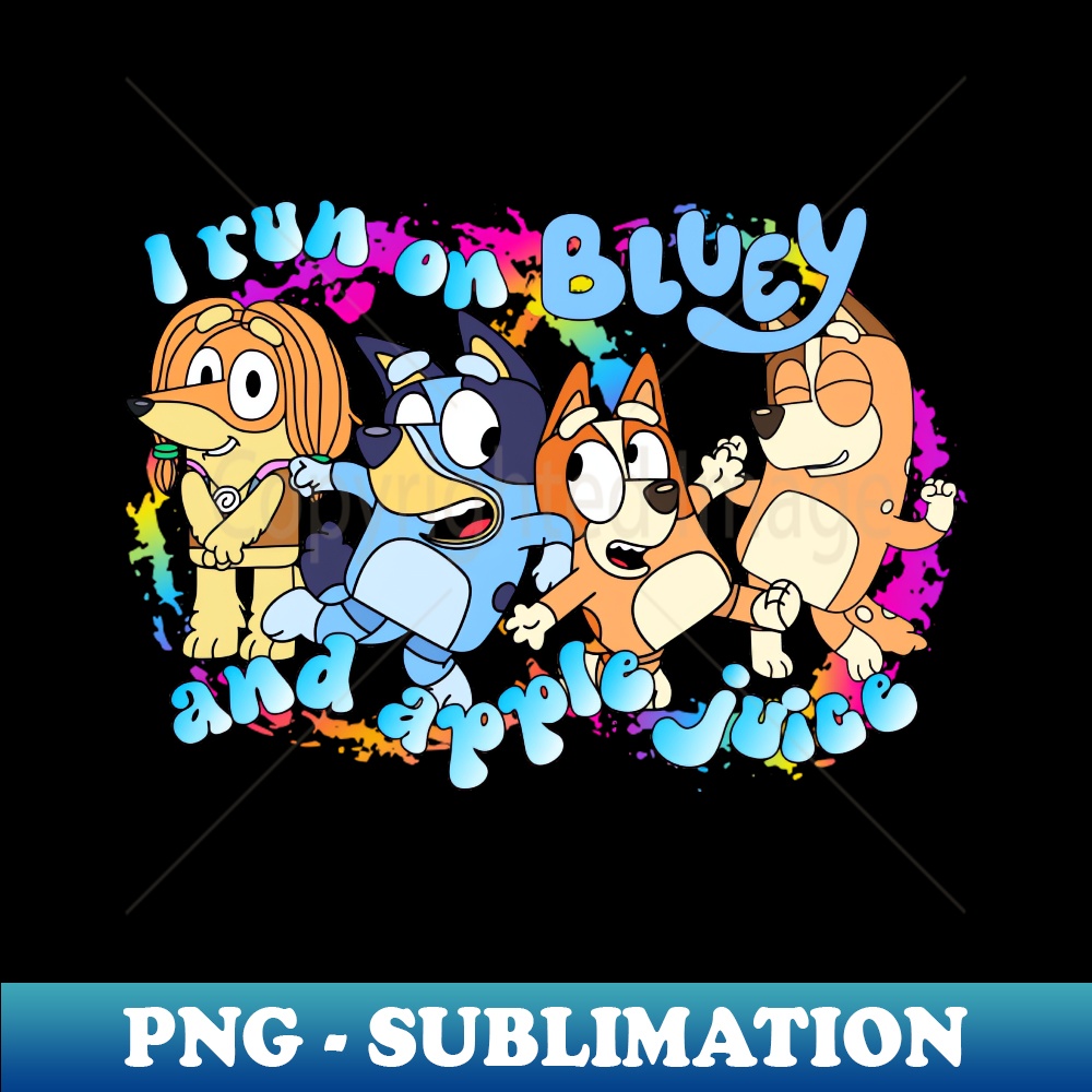 I Run on Bluey and Apple Juice - PNG Transparent Sublimation | Inspire ...