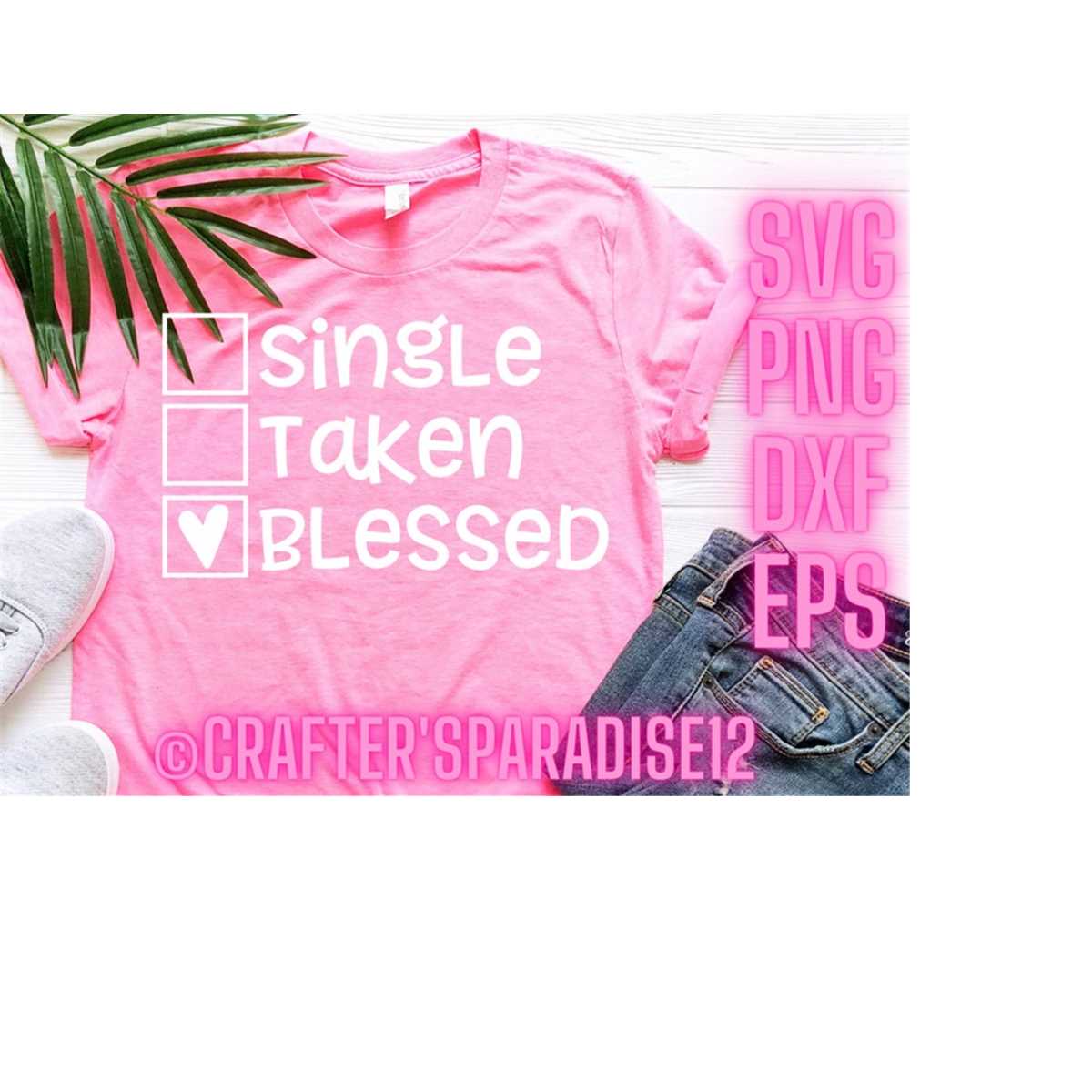 Single Taken Svg | Blessed Svg | Valentines Day Svgs | Funny - Inspire ...