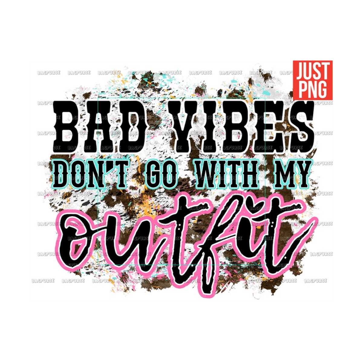 Bad Vibes Don't Go With My Outfit, PNG File For Sublimation | Inspire ...