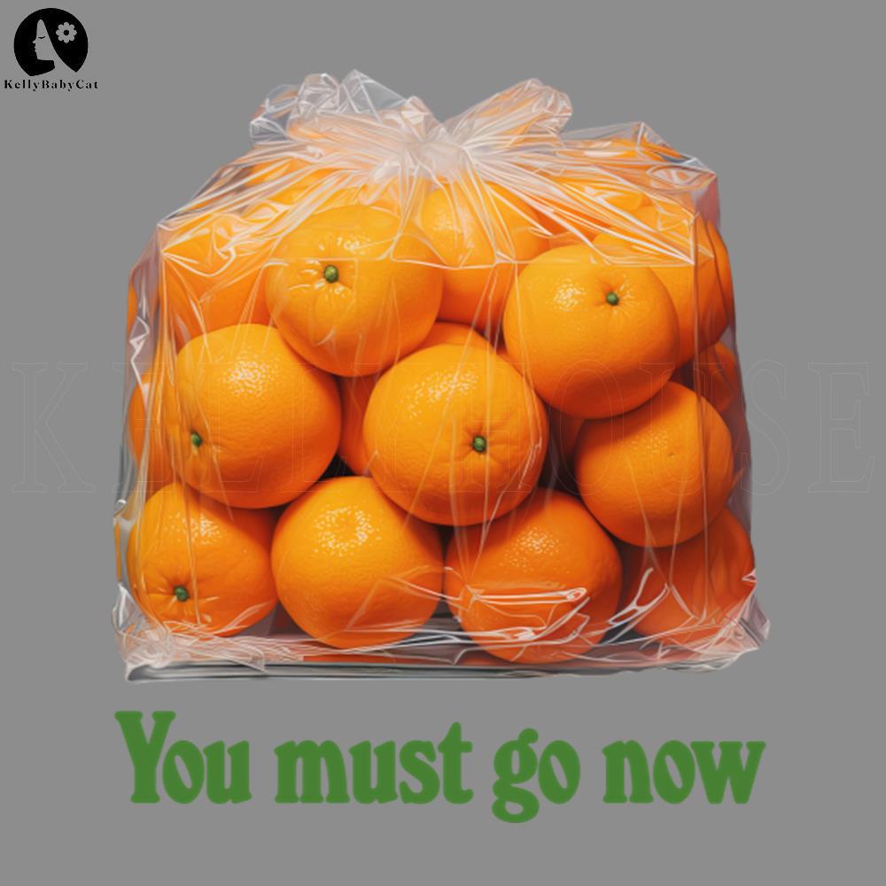 You Must Go Now Bag Of Oranges PNG, Digital Download | Inspire Uplift