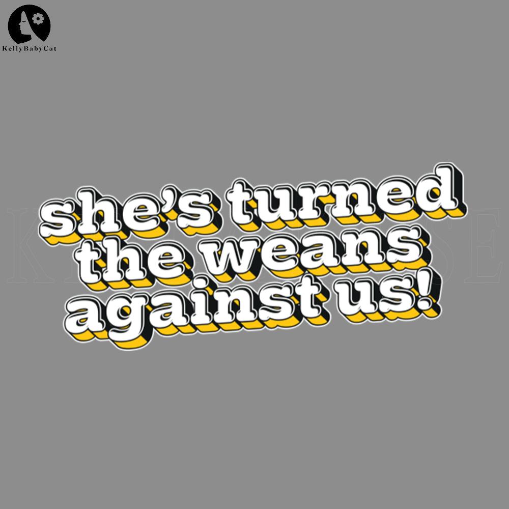 Shes turned the weans against us PNG, Digital Download | Inspire Uplift
