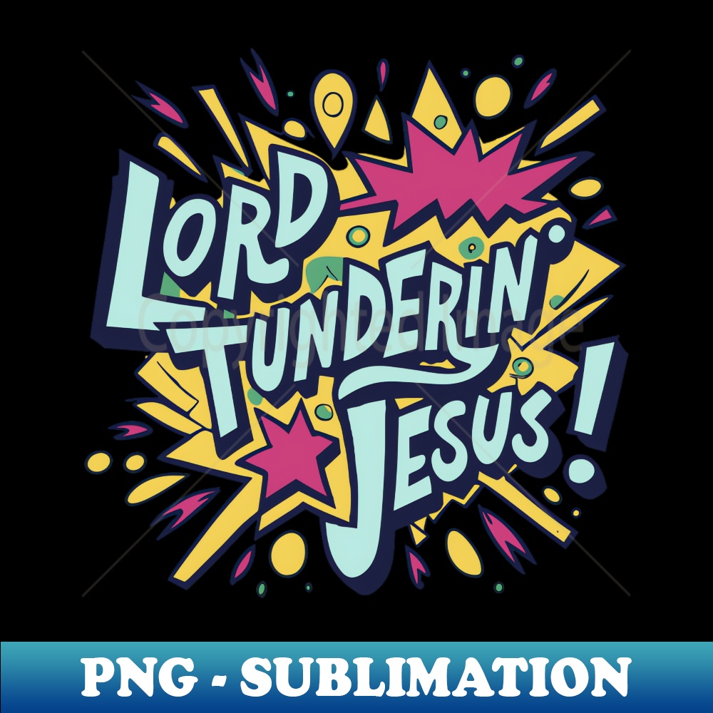 LORD TUNDERIN JESUS - Newfie Slang - PNG Transparent Sublima | Inspire ...