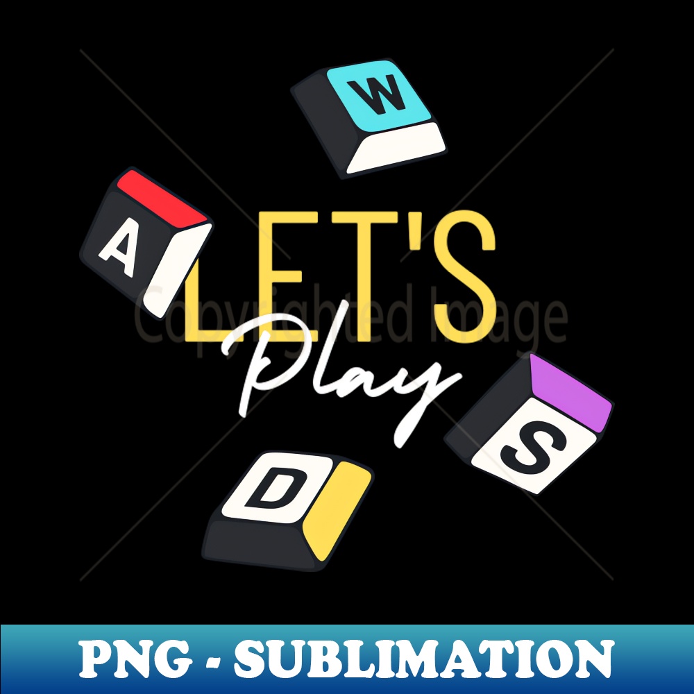 Lets Play - Exclusive PNG Sublimation Download - Boost Your | Inspire Uplift