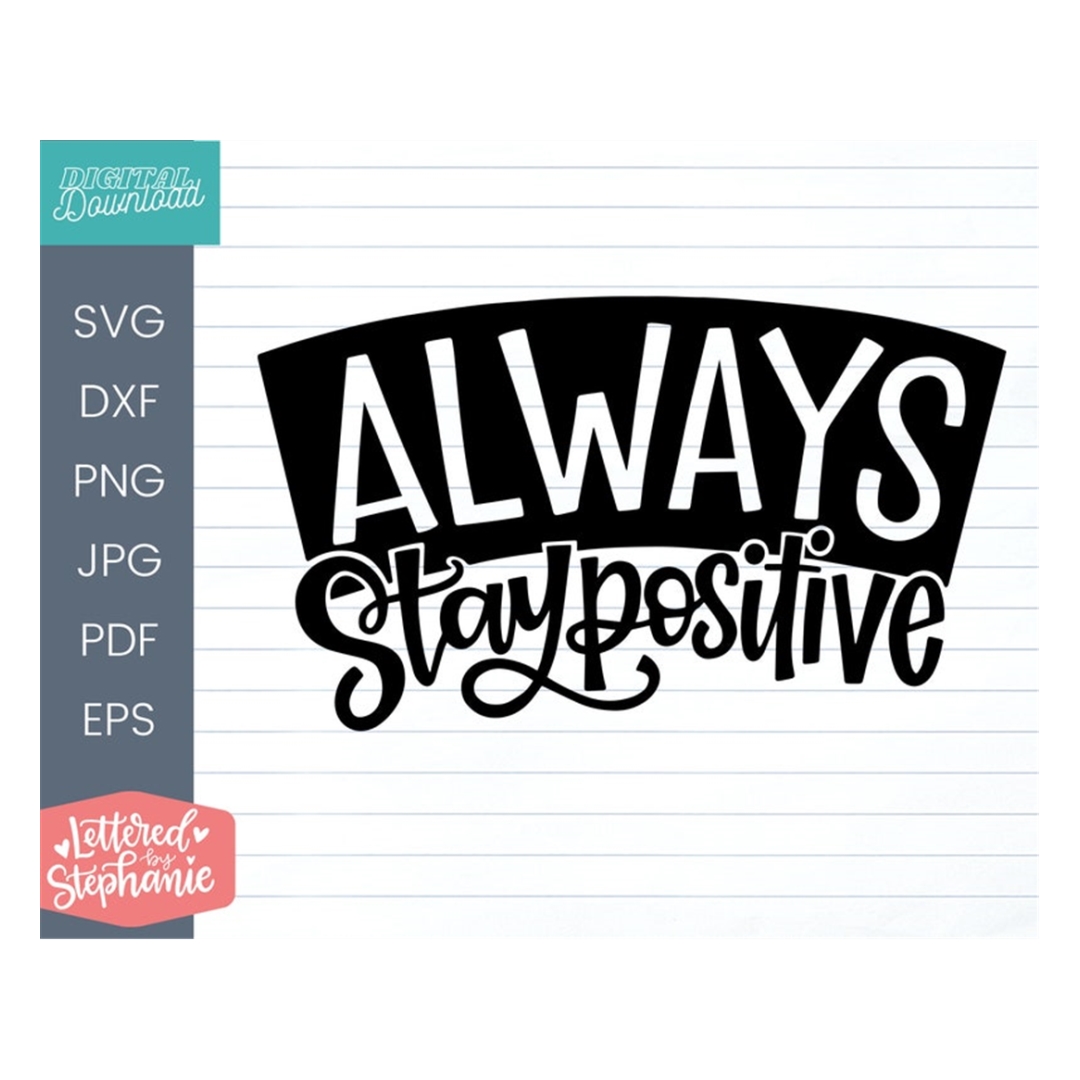 Always Stay Positive SVG, Cut File, handlettered svg file, s | Inspire ...