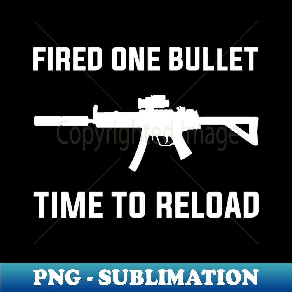 Fired one Bullet Time to reload - Elegant Sublimation PNG Do | Inspire ...