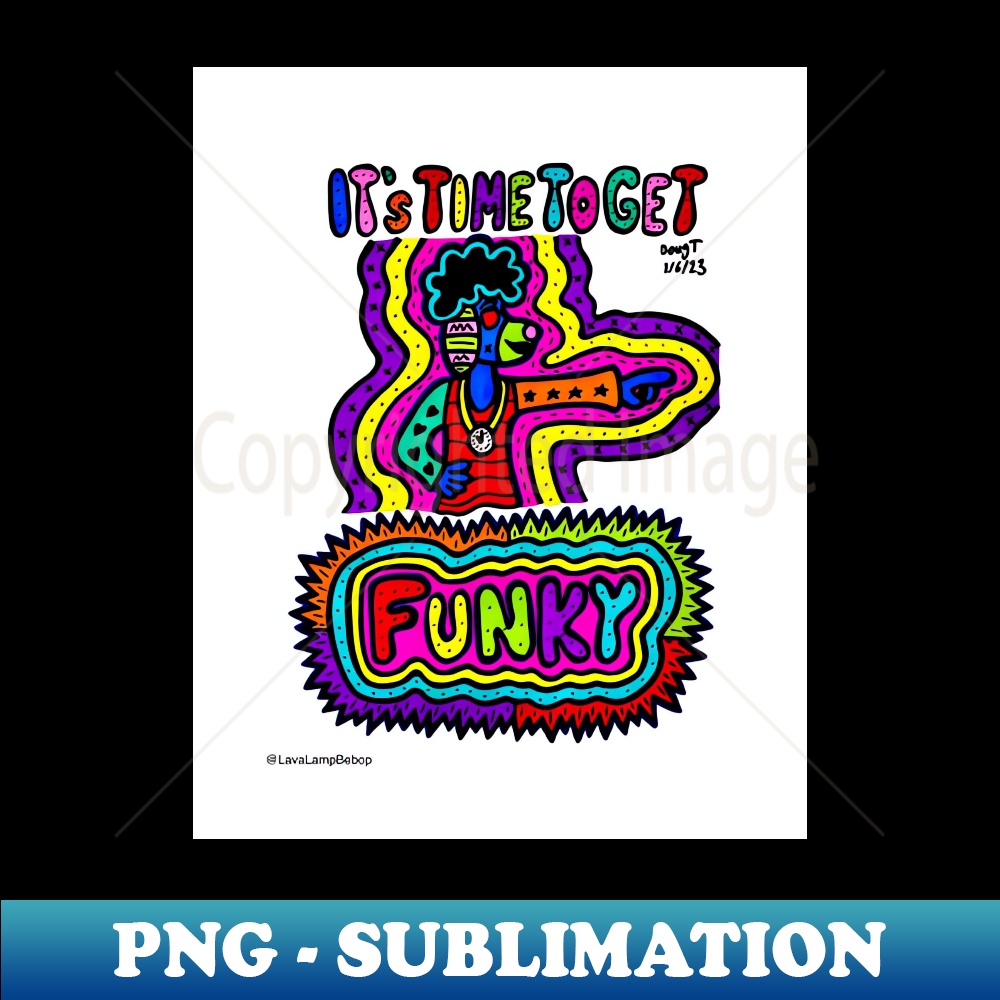 Its Time To Get Funky - Instant PNG Sublimation Download - R | Inspire ...