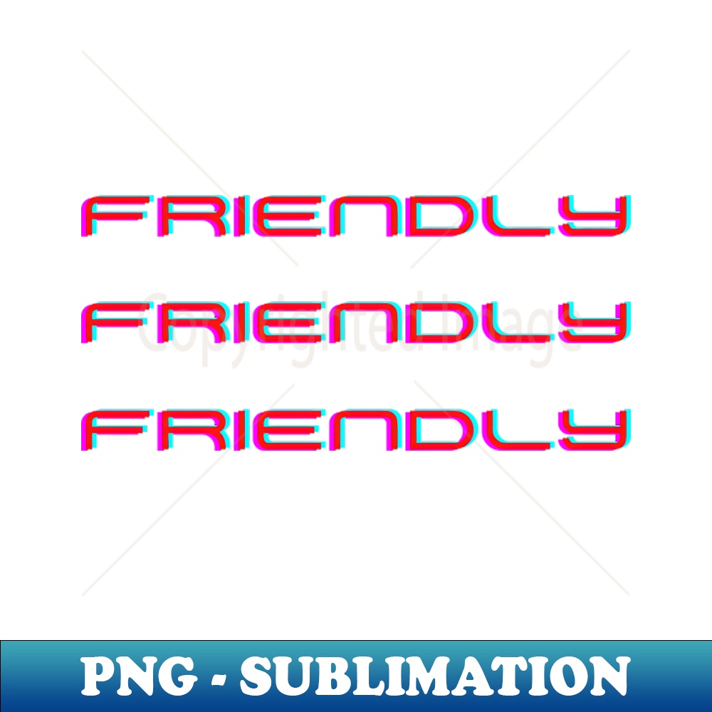 Friendly Friendly Friendly - Aesthetic Sublimation Digital F | Inspire ...