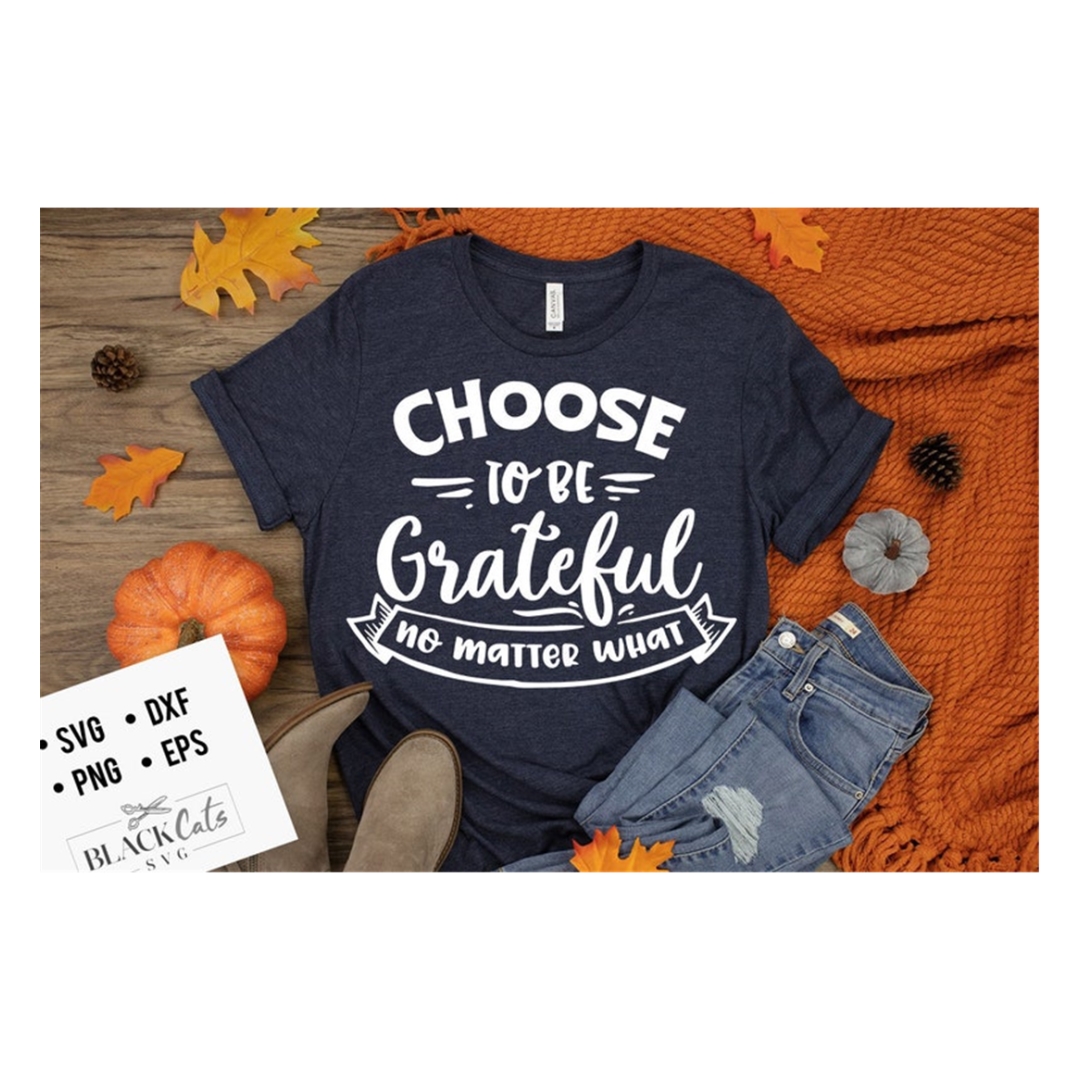 Choose to be grateful no matter what svg, Give thanks svg, T | Inspire ...