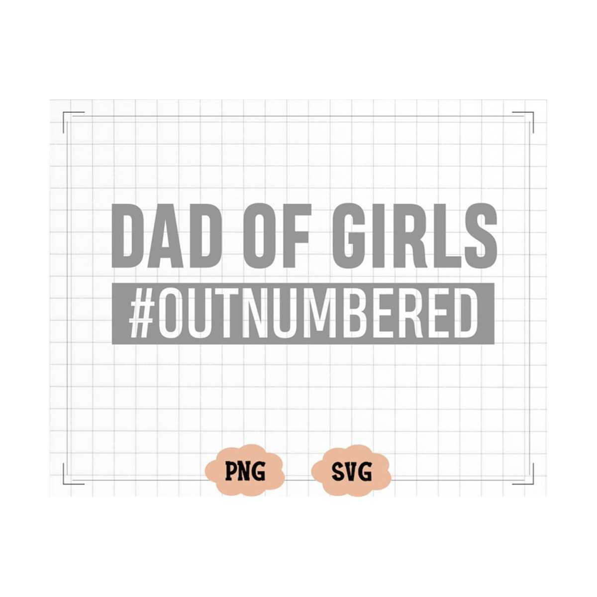 Dad of Girls Outnumbered Svg, Father's Day Svg, Funny Daddy | Inspire ...