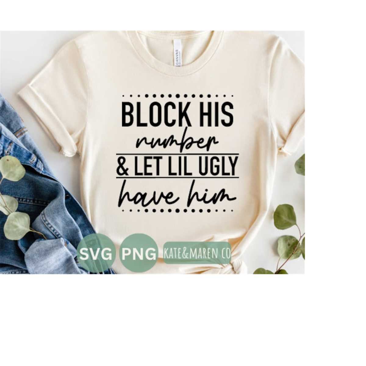 block his number svg, let lil ugly have him svg, sarcastic a - Inspire ...