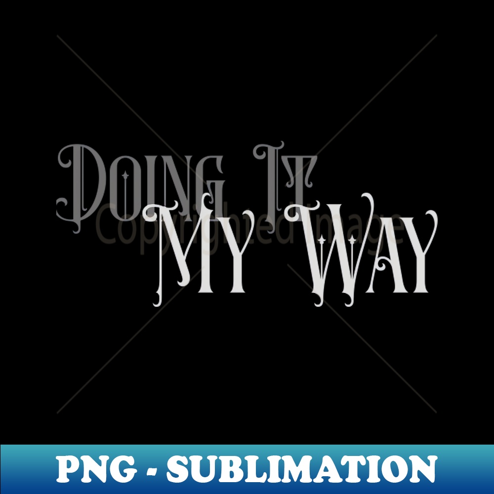 Doing it My Way 2 - Instant Sublimation Digital Download - C | Inspire ...