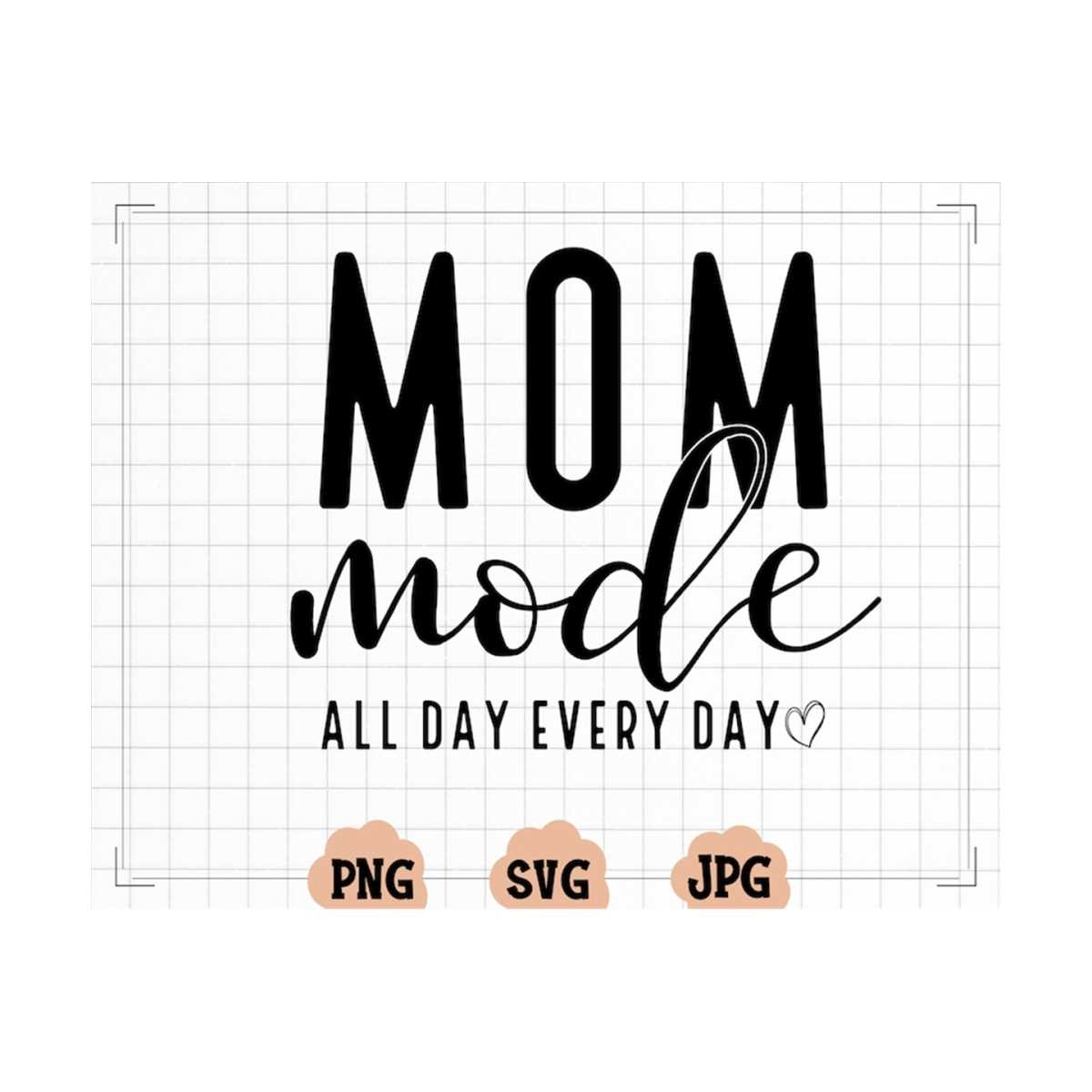Mom Mode All Day Every Day SVG PNG PDF, Mom Life Svg, Mother | Inspire ...