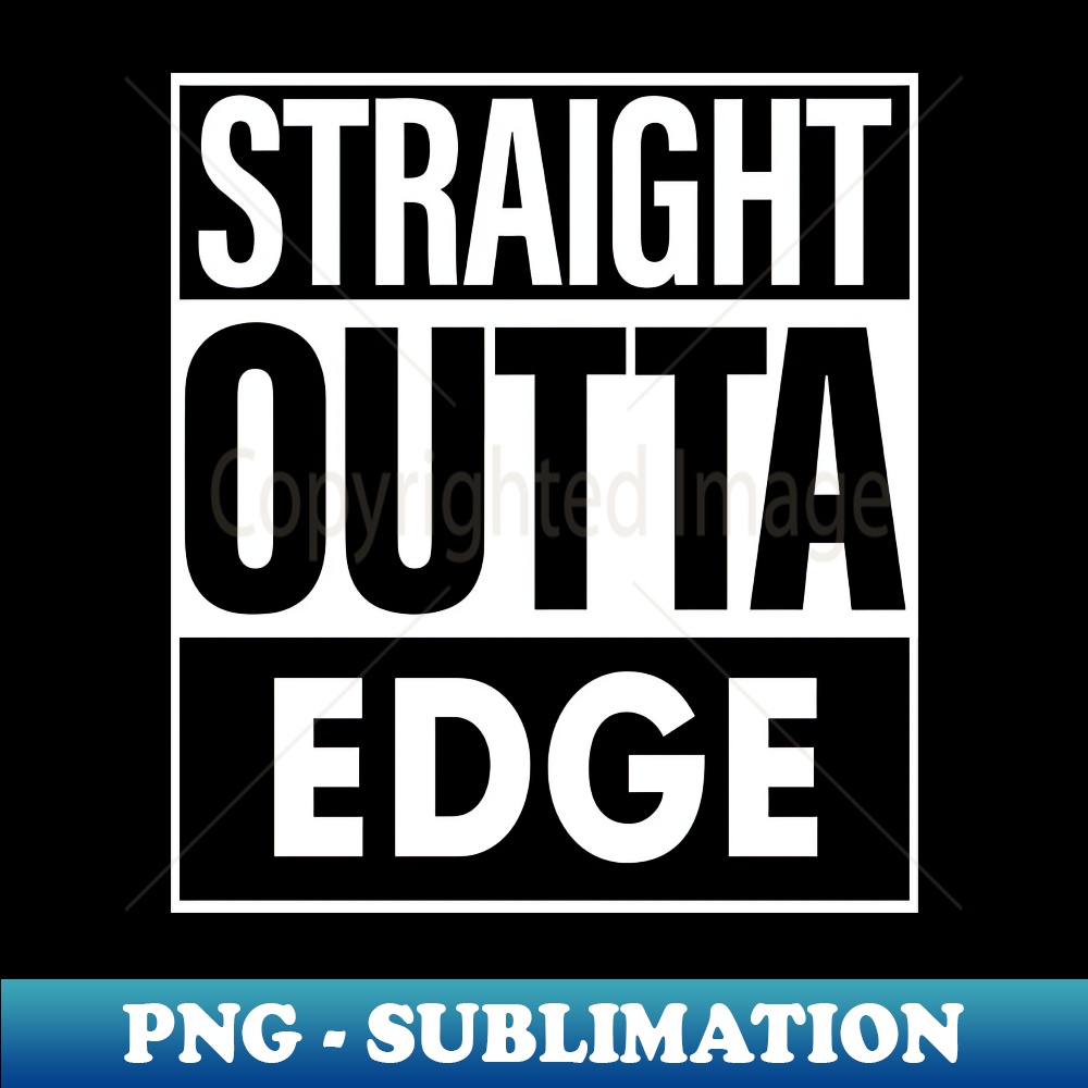 Edge Name Straight Outta Edge - Premium Sublimation Digital | Inspire ...