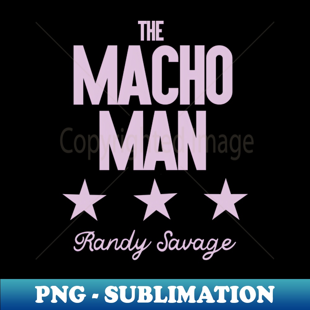 The Macho Man - Special Edition Sublimation PNG File - Unlea | Inspire ...