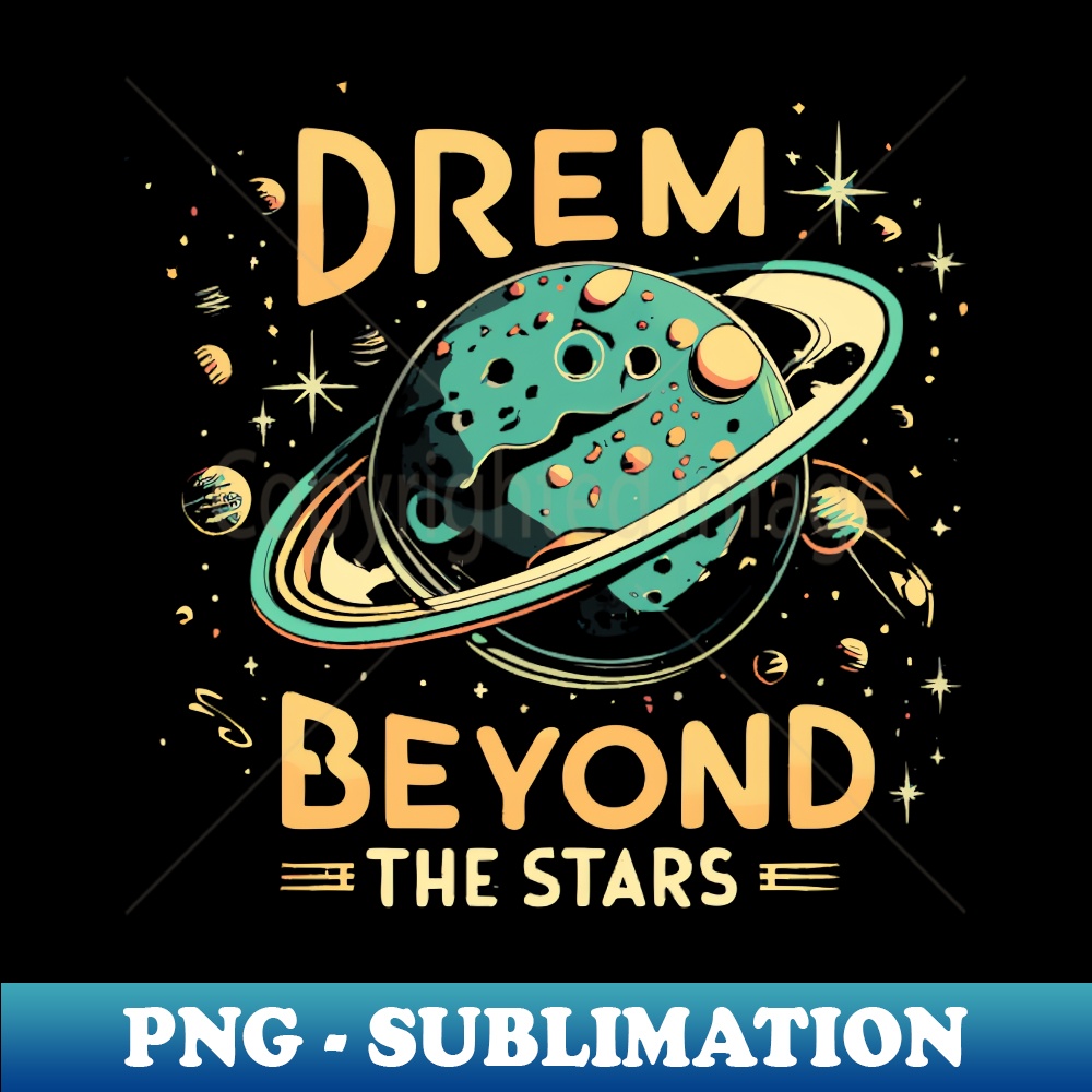 Dream Beyond The Stars - High-Quality PNG Sublimation Downlo | Inspire Uplift