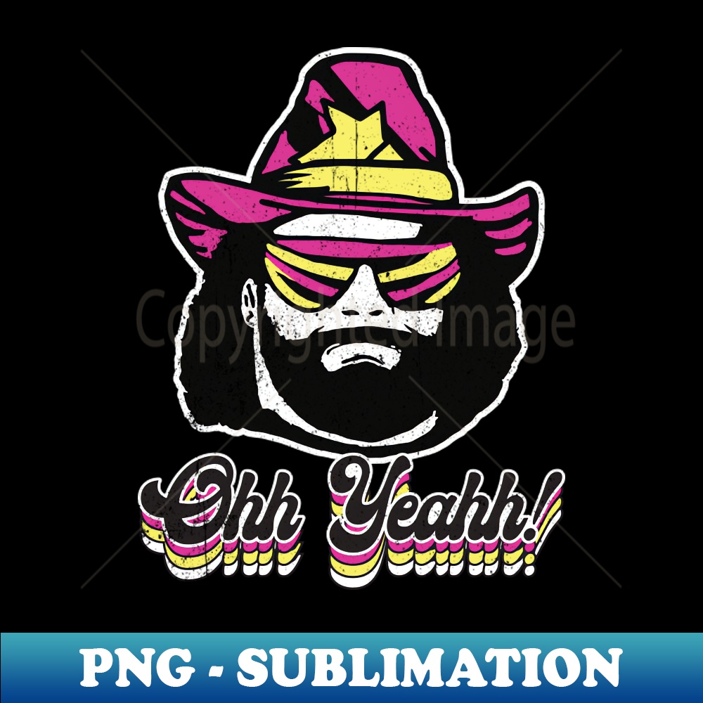 Macho Man Oh Yeah Worn Out - Modern Sublimation PNG File - B - Inspire ...