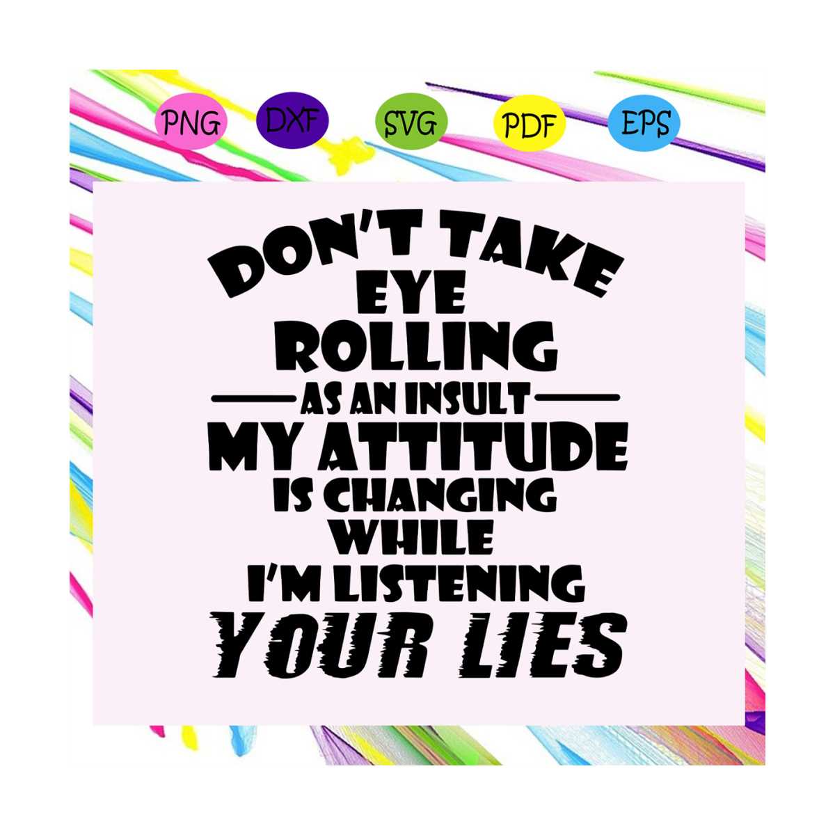 Dont take eye rolling as an insult svg, my attitude is chang - Inspire ...