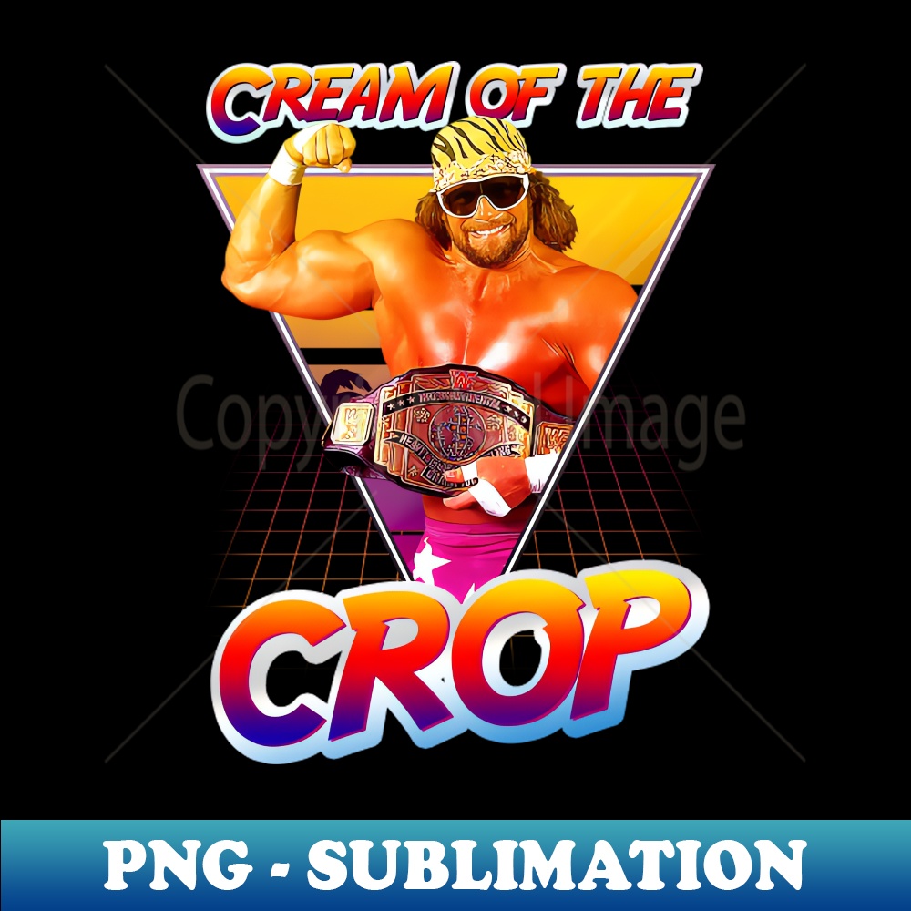 macho man the cream of crop - PNG Transparent Sublimation De | Inspire ...