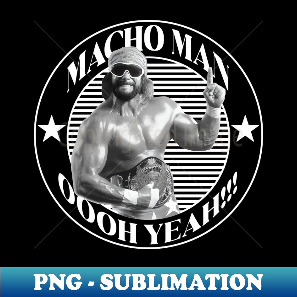Macho Man - Oooh Yeah - High-Quality PNG Sublimation Downloa - Inspire ...