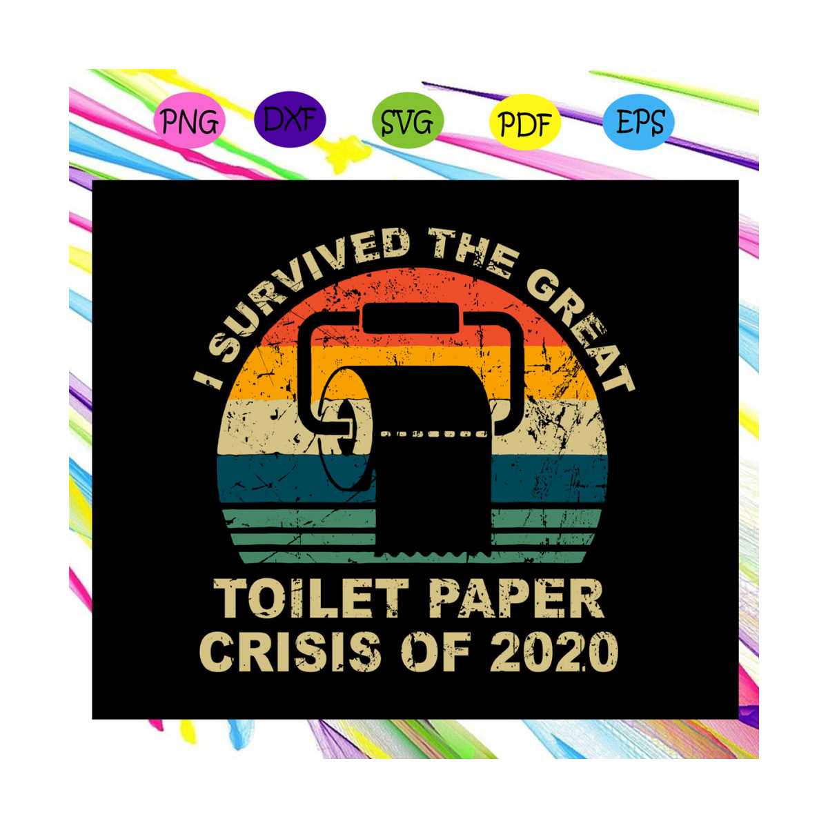 I Survived The Great Toilet Paper Crisis Of 2020 Svg, Toilet | Inspire ...