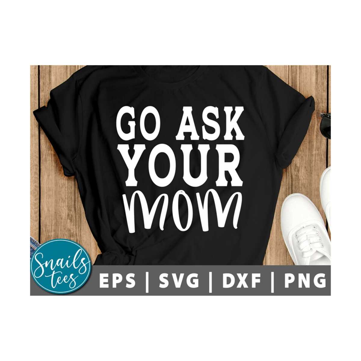 Go Ask Your Mom svg png dxf Father's Day Svg dad life svg St - Inspire ...
