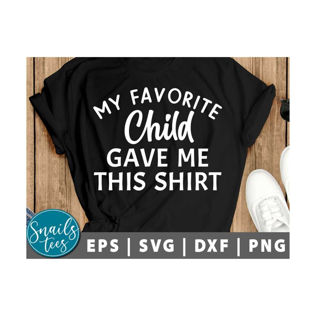 My Favorite Child Gave Me This Shirt svg png eps dxf Father' | Inspire Uplift