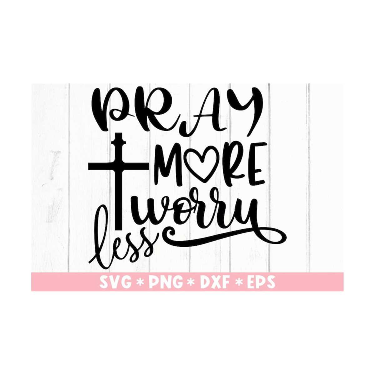 Pray More Worry Less Svg, Bible Verse, Jesus, Faithful, Beli | Inspire ...