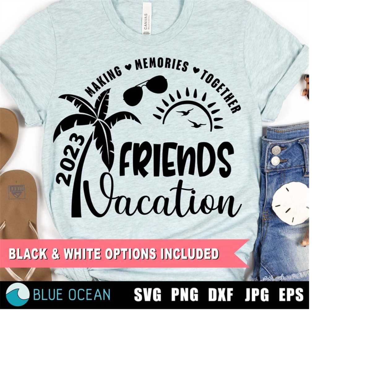 Friends Vacation 2023 SVG, Making Memories together, Summer | Inspire ...