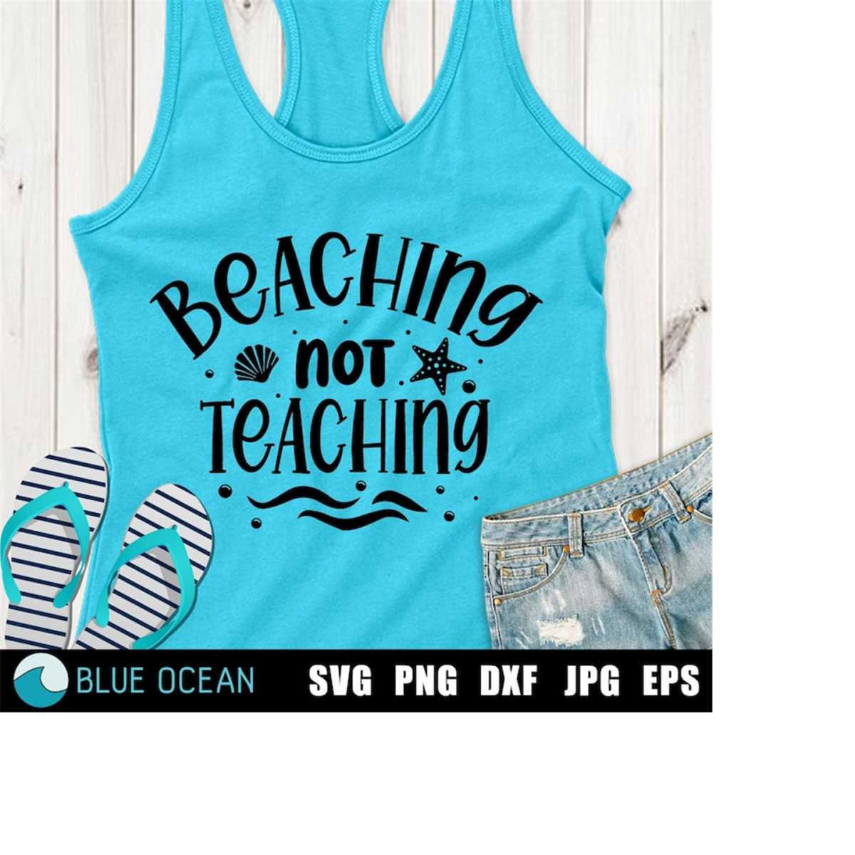 Beaching not teaching SVG, Beach SVG, Summer SVG, Teach shir - Inspire ...