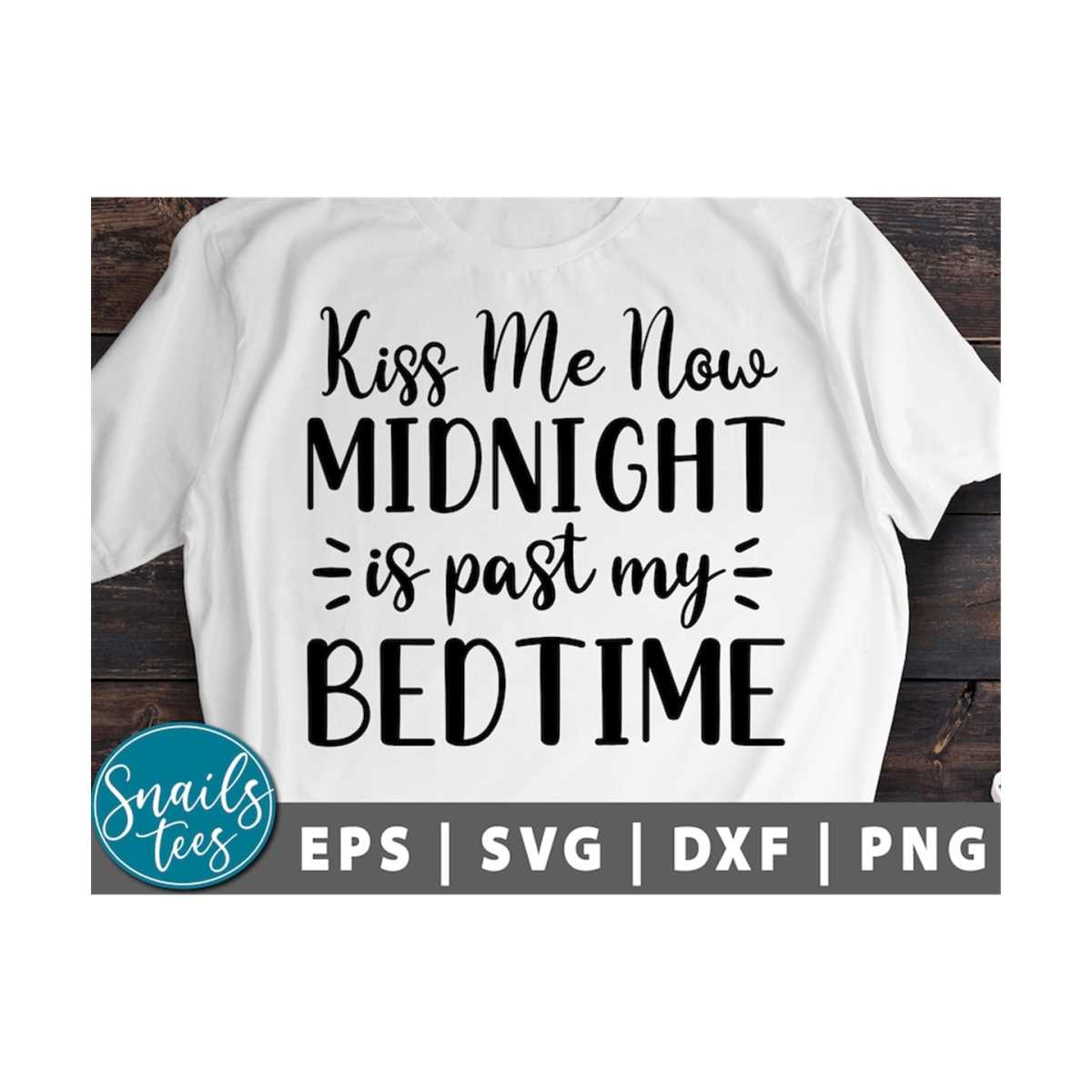 Kiss Me Now Midnight is Past My Bedtime Svg Png Dxf Eps New | Inspire ...