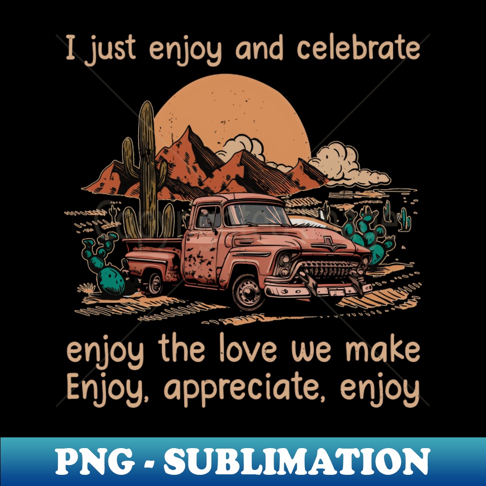 I Just Enjoy And Celebrate Enjoy The Love We Make Enjoy Appr | Inspire ...