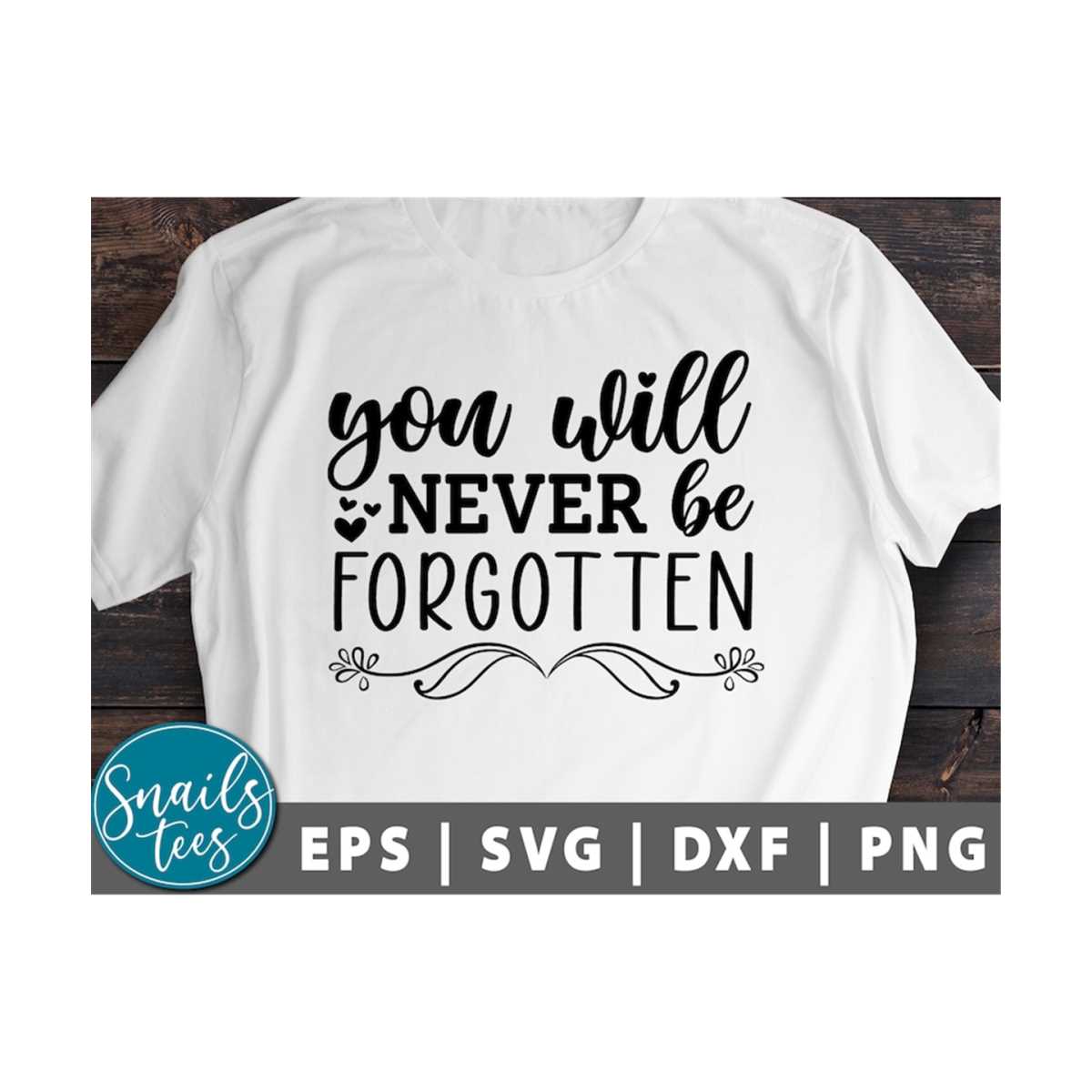 You Will Never Be Forgotten SVG Png Dxf Memorial Svg In Lovi | Inspire ...