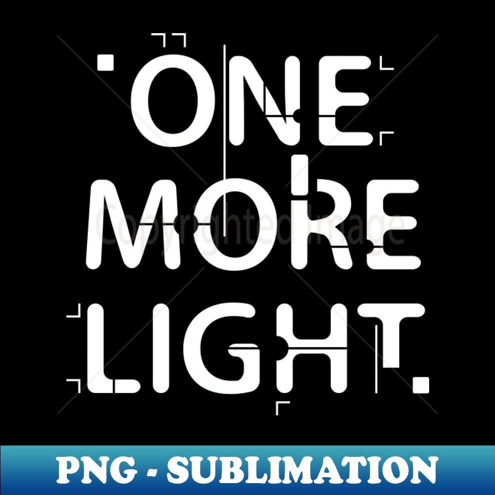 one more light - Modern Sublimation PNG File - Enhance Your | Inspire Uplift
