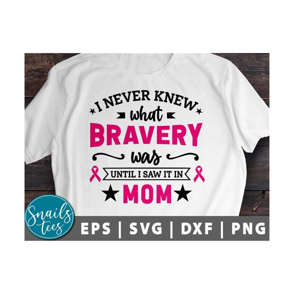 I Never Knew What Bravery Was Until I Saw It In My Mom Svg P | Inspire ...