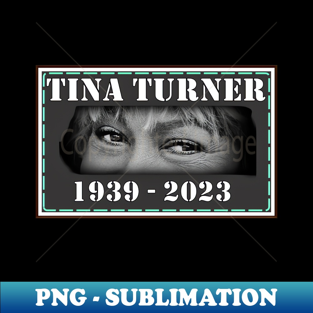 Tina Turner 1939 - 2023 - Creative Sublimation PNG Download - Inspire Uplift